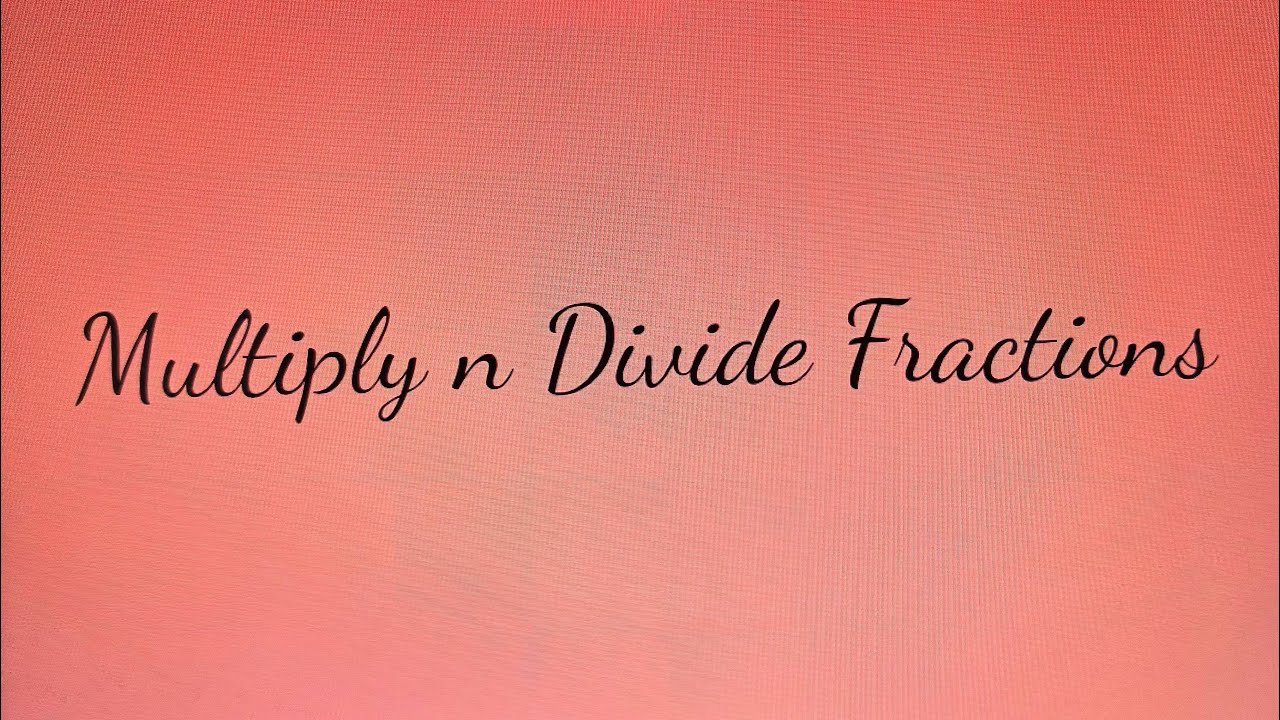 Learn to Multiply and Divide Fractions!! ️🌺 - YouTube