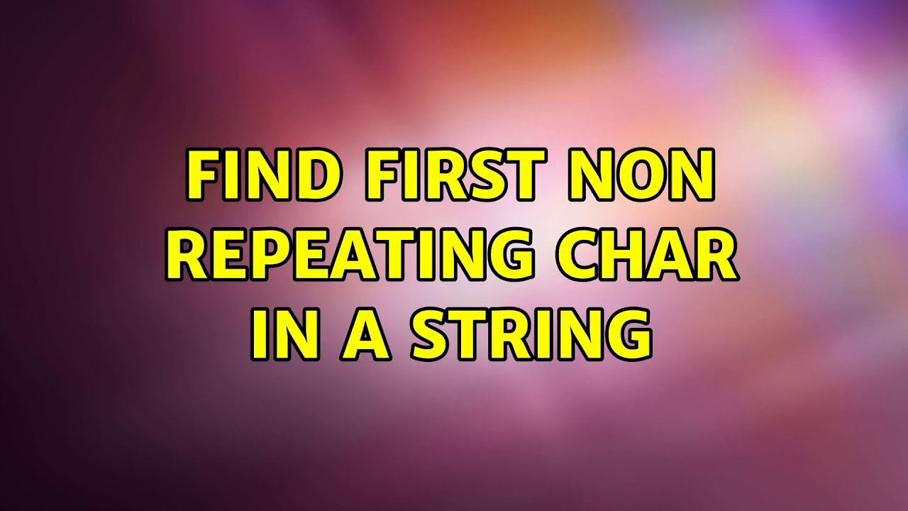Find first non repeating char in a string (2 Solutions!!) - YouTube