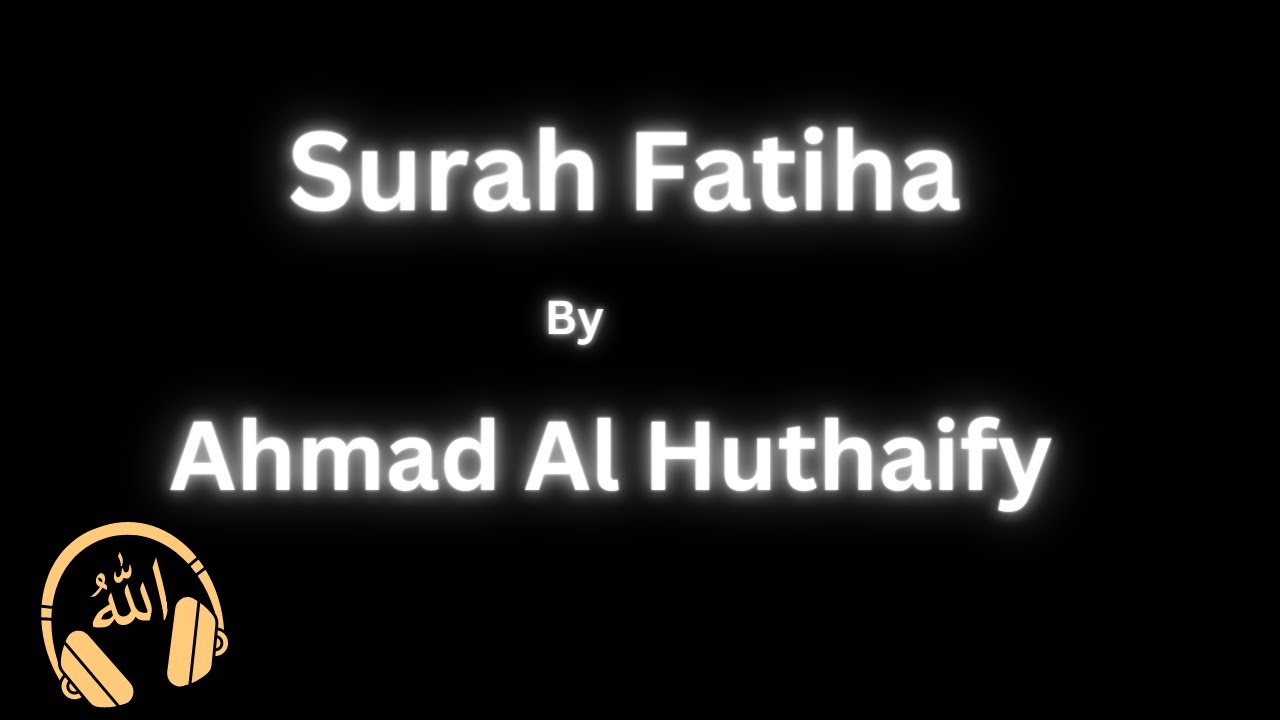 Surah Fatiha by Ahmad Al Huthaify - YouTube