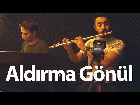 Aldırma Gönül | Yan Flüt - Piyano