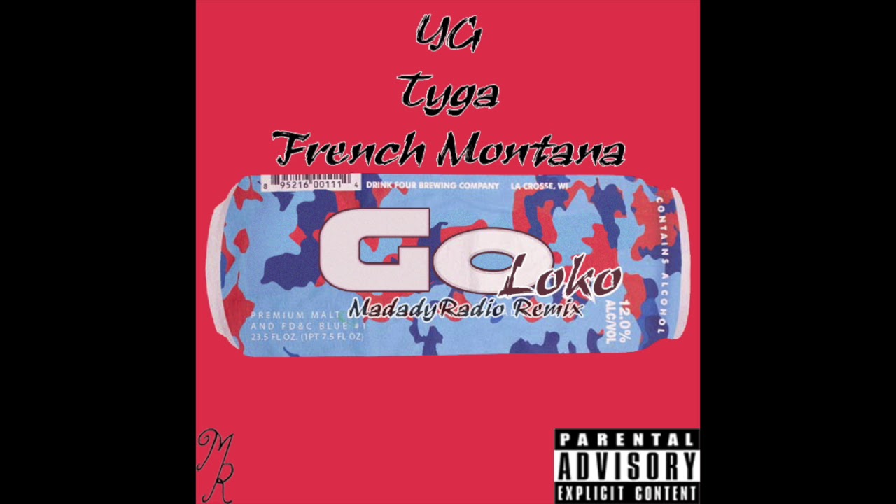 Go Loko Remix - YG Ft. Tyga & French Montana (MadadyRadio) - YouTube