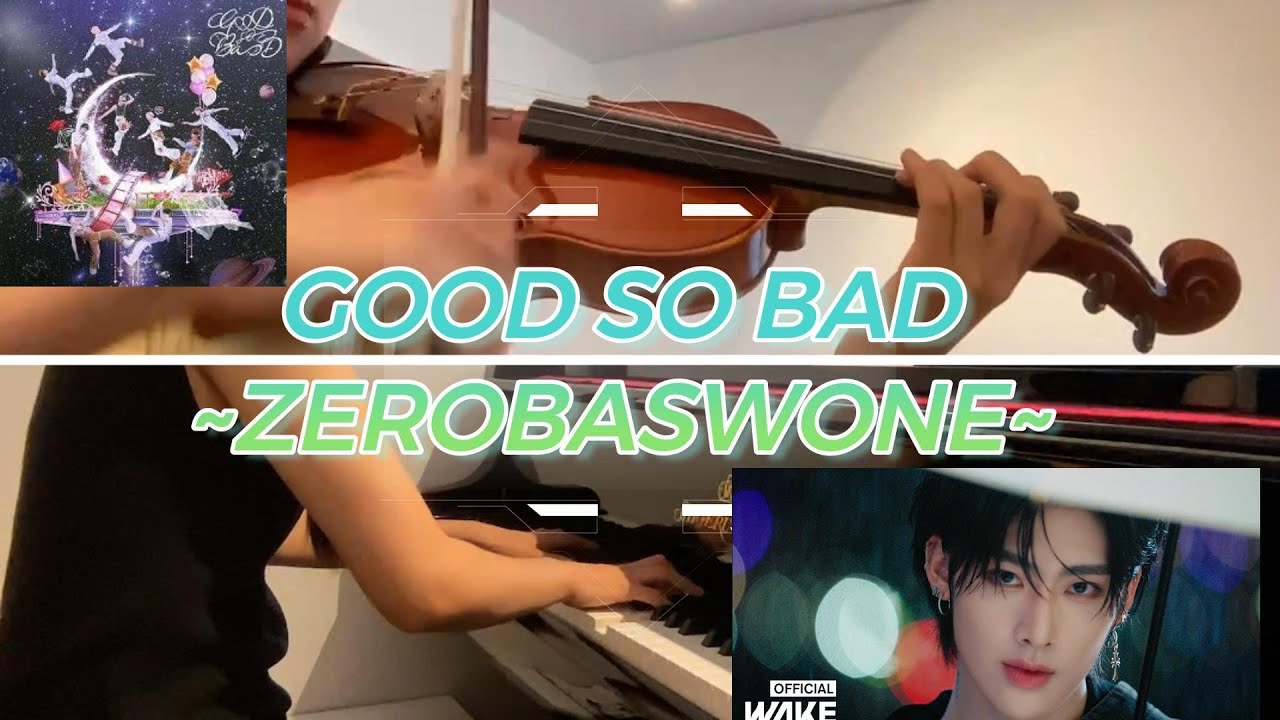 GOOD SO BAD - ZEROBASEONE | piano & violin cover - YouTube