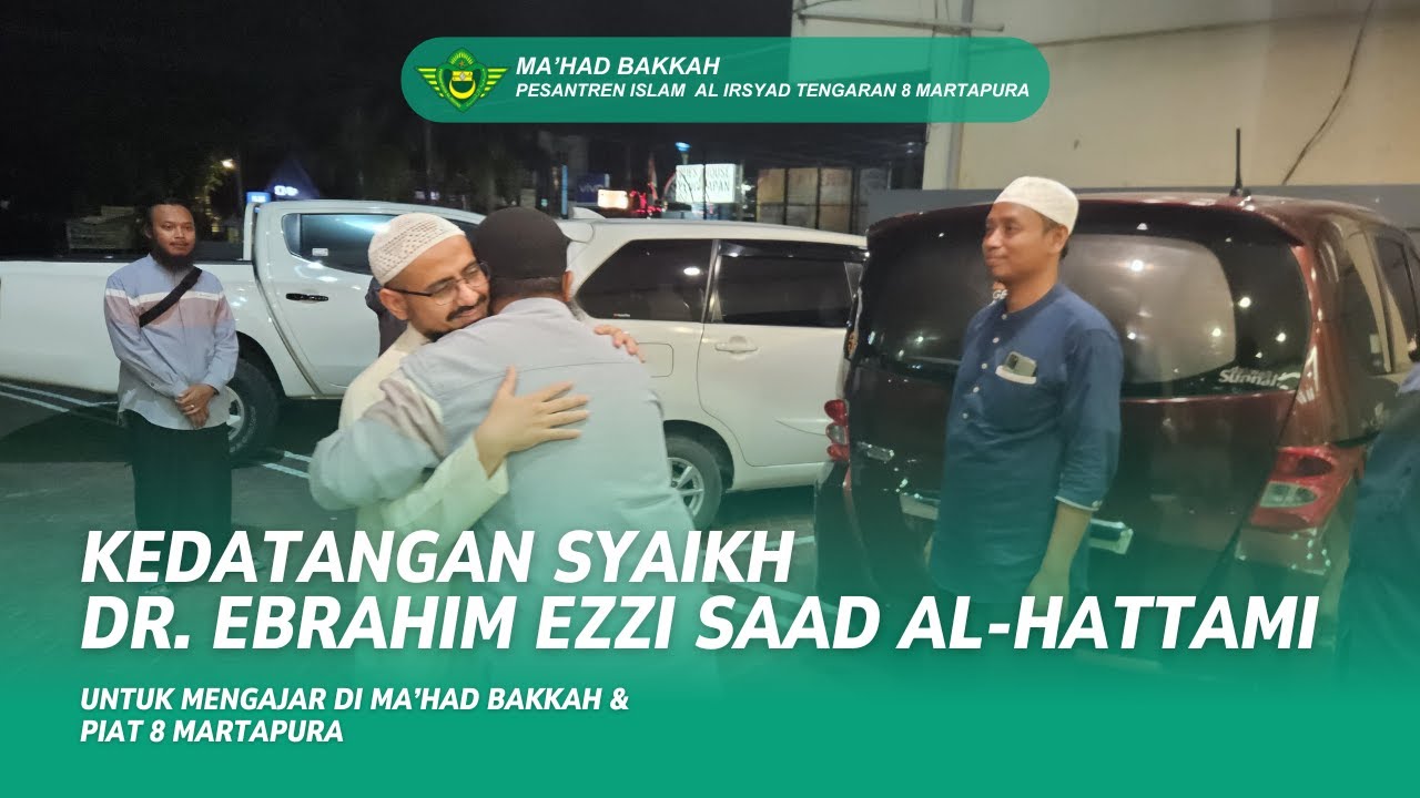 KEDATANGAN SYAIKH DR. EBRAHIM EZZI SAAD AL-HATTAMI DI MA'HAD BAKKAH ...