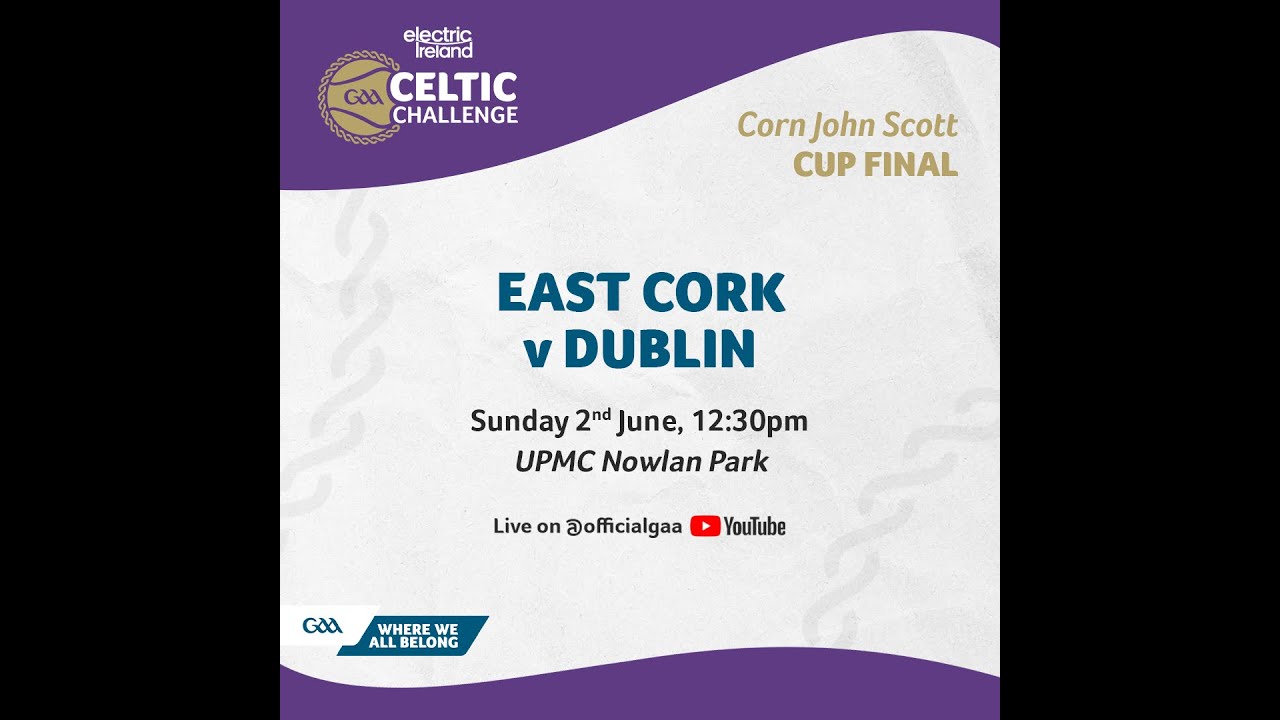 East Cork vs Dublin - Electric Ireland GAA Celtic Challenge Corn John ...