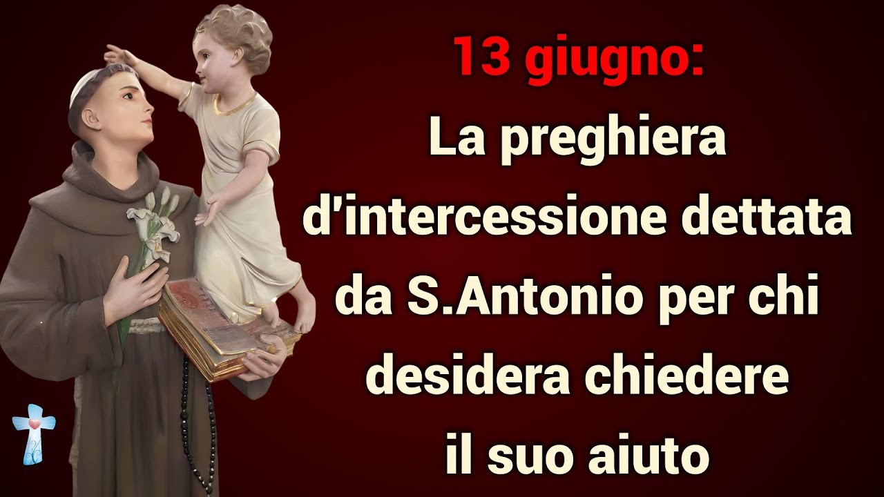 13 giugno: La preghiera d'intercessione dettata da S.Antonio per chi ...