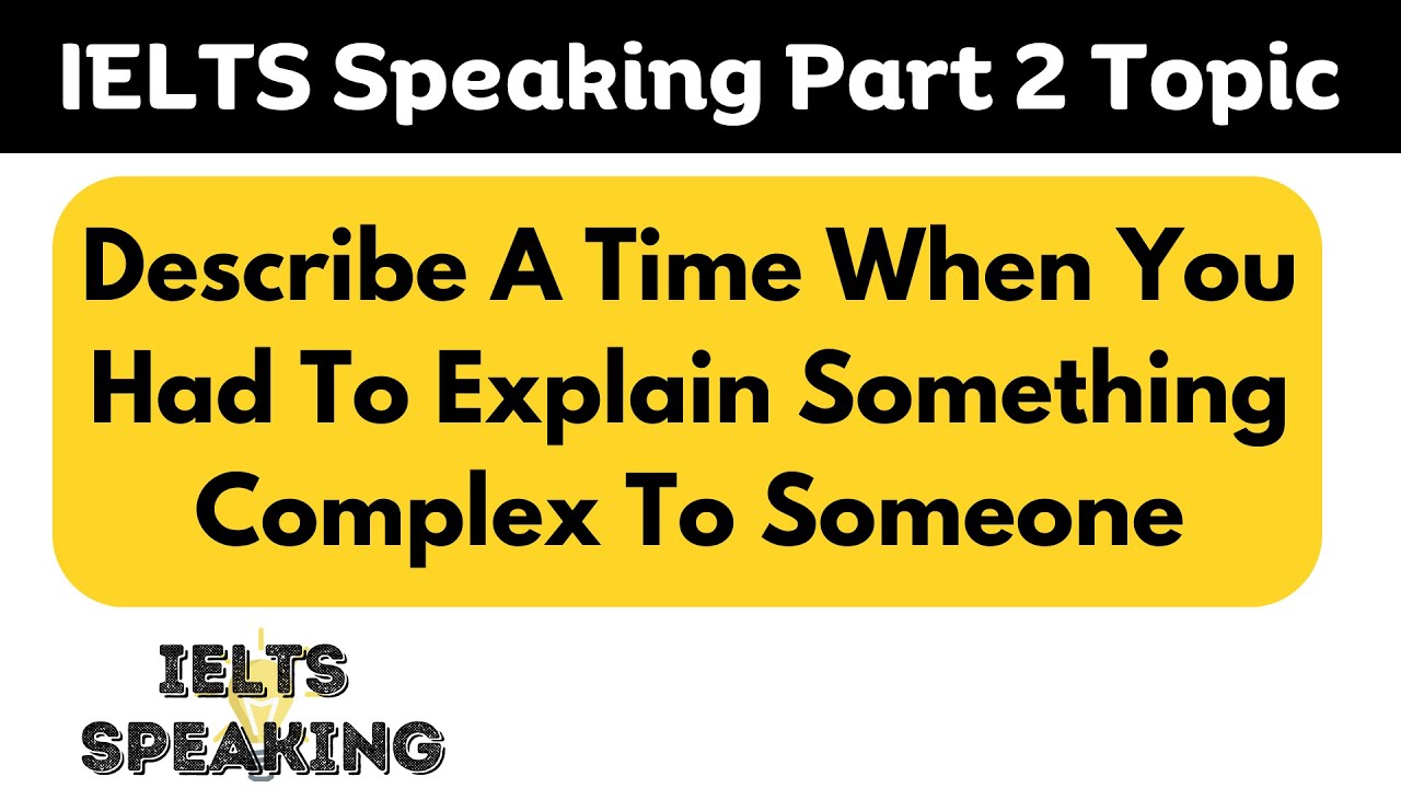 Describe A Time When You Had To Explain Something Complex To Someone ...