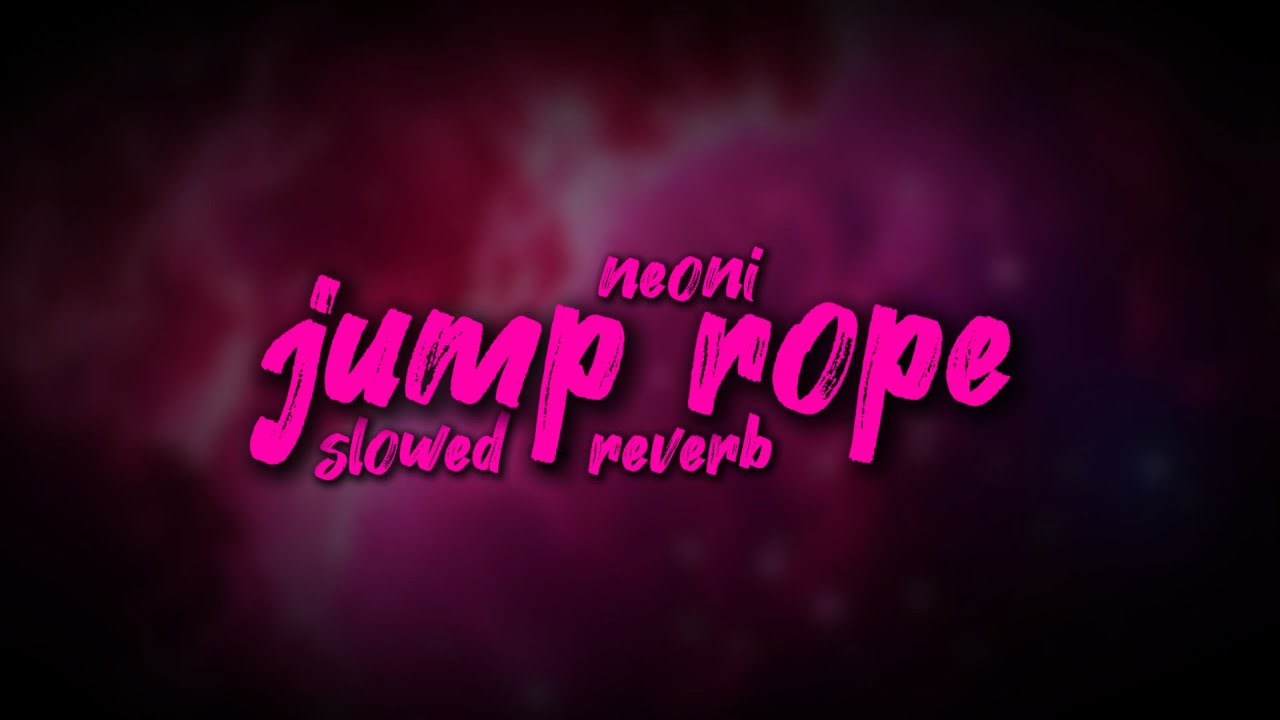 jump rope- neoni || slowed + reverb - YouTube