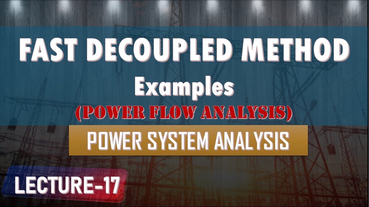 Lecture 17 | FAST DECOUPLED METHOD PART 2-Power System Analysis- Hadi ...