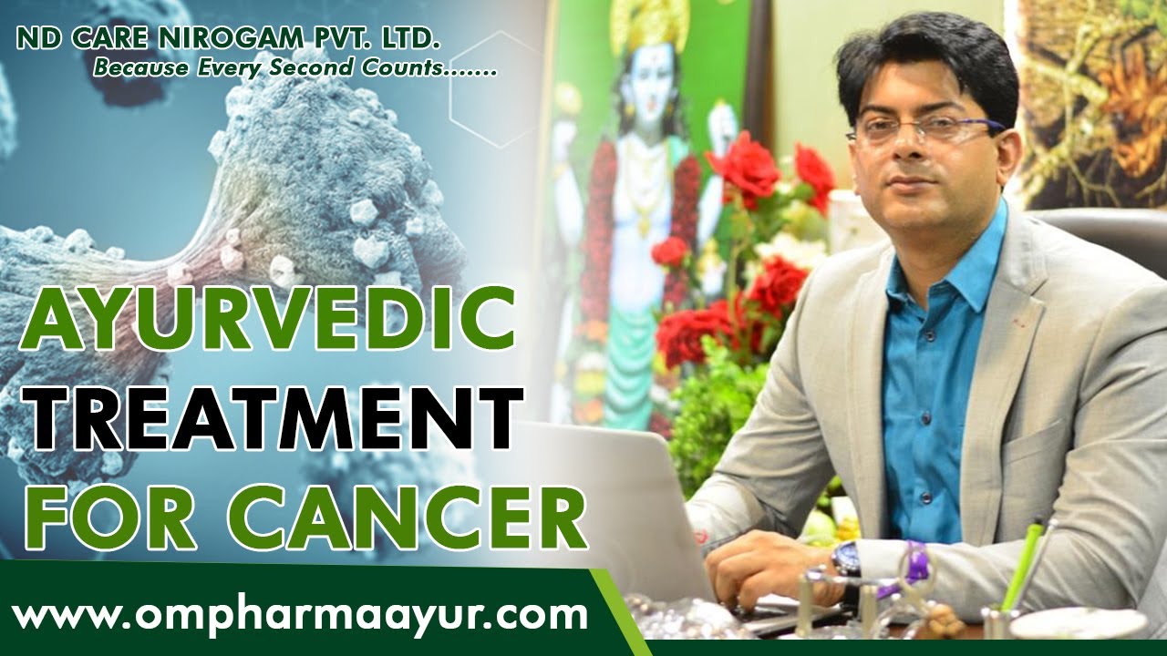 Ayurvedic Treatment Concept of Dr. Navdeep Sharma on Cancer - YouTube