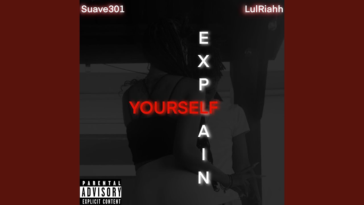 Explain Yourself (feat. LulRiahh) - YouTube