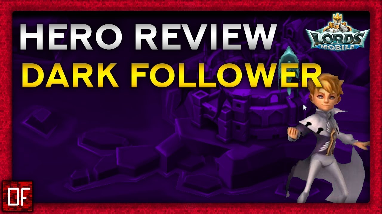 Hero Review of DARK FOLLOWER - Lords Mobile - YouTube