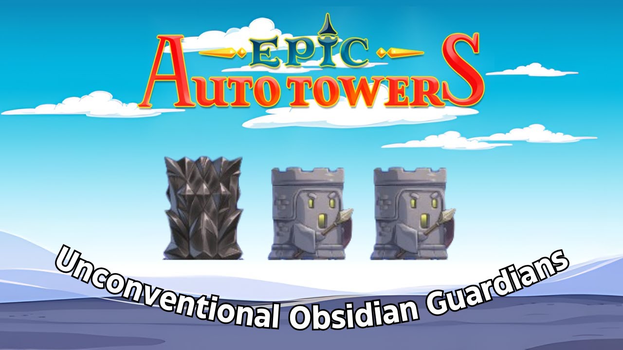 Unconventional Obsidian Guardians | Epic Auto Towers - YouTube