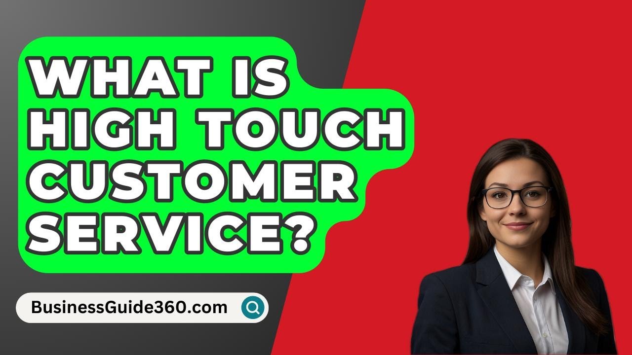 What Is High Touch Customer Service? - BusinessGuide360.com - YouTube