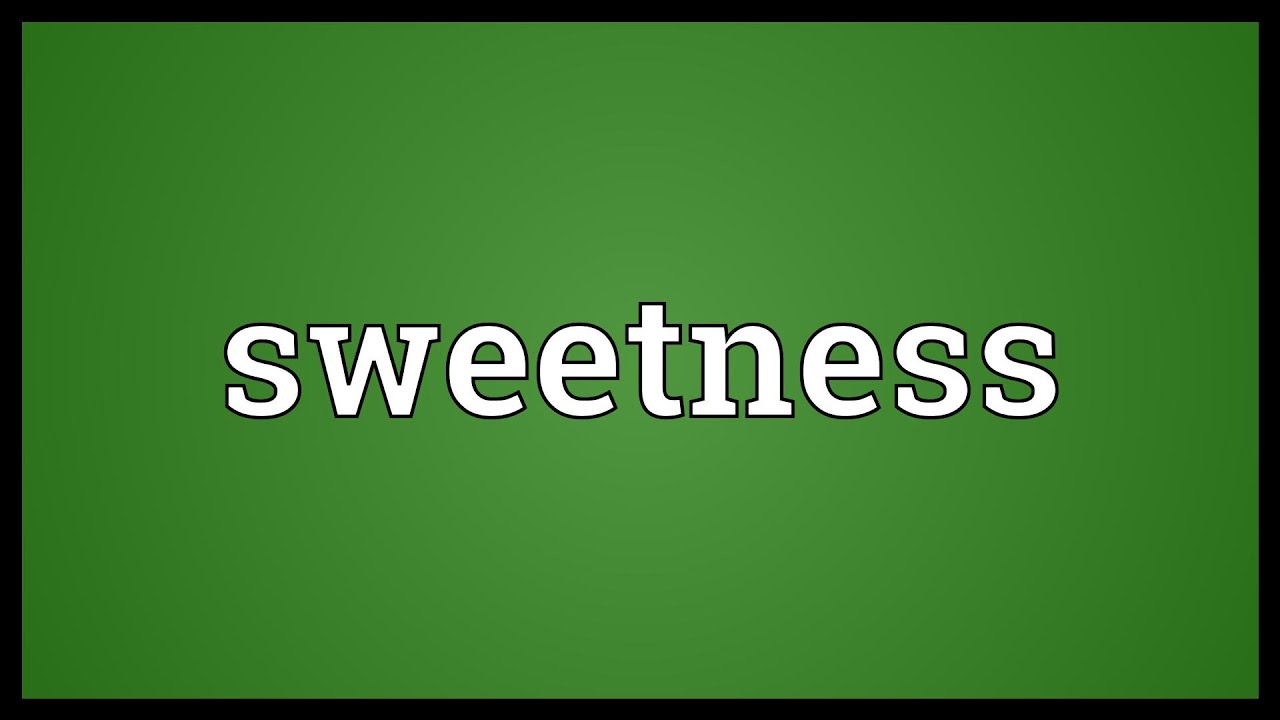 Sweetness Meaning - YouTube