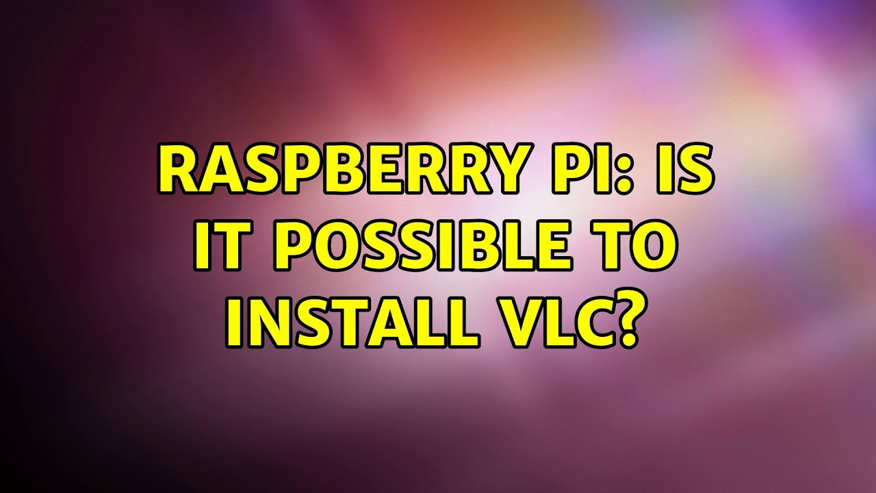 Raspberry Pi: Is it possible to install VLC? (6 Solutions!!) - YouTube