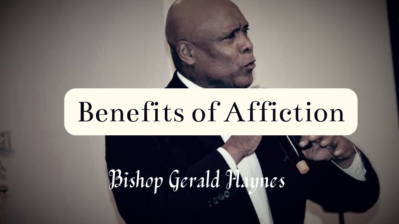 "Benefits of Affliction" Bishop Gerald Haynes - YouTube