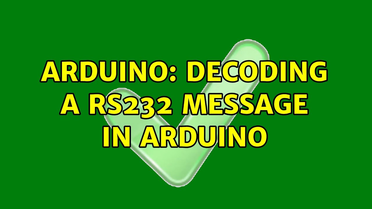 Arduino: Decoding a RS232 message in Arduino (2 Solutions!!) - YouTube