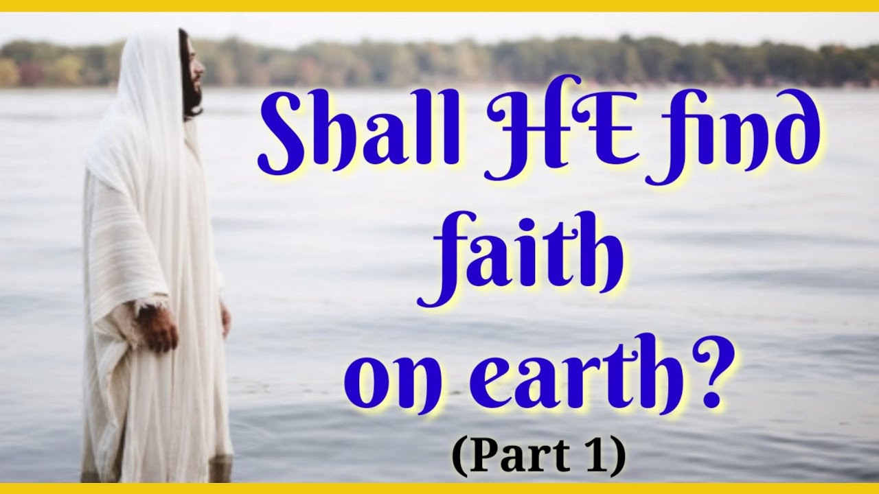 Shall HE find Faith on Earth (Part 1) - Bible Lessons/FTJCI Satellite ...