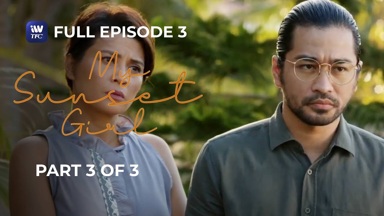 My Sunset Girl | Episode 3 Part 3 of 3 | iWantTFC Originals Playback ...