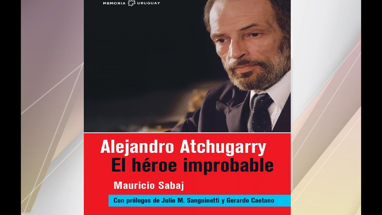 Entrevista - "El héroe improbable", un libro sobre Alejandro Atchugarry ...
