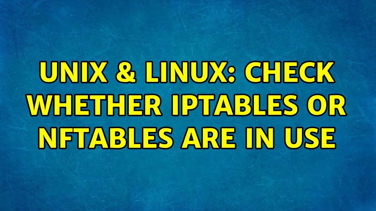 Unix And Linux Check Whether Iptables Or Nftables Are In Use Youtube 1194