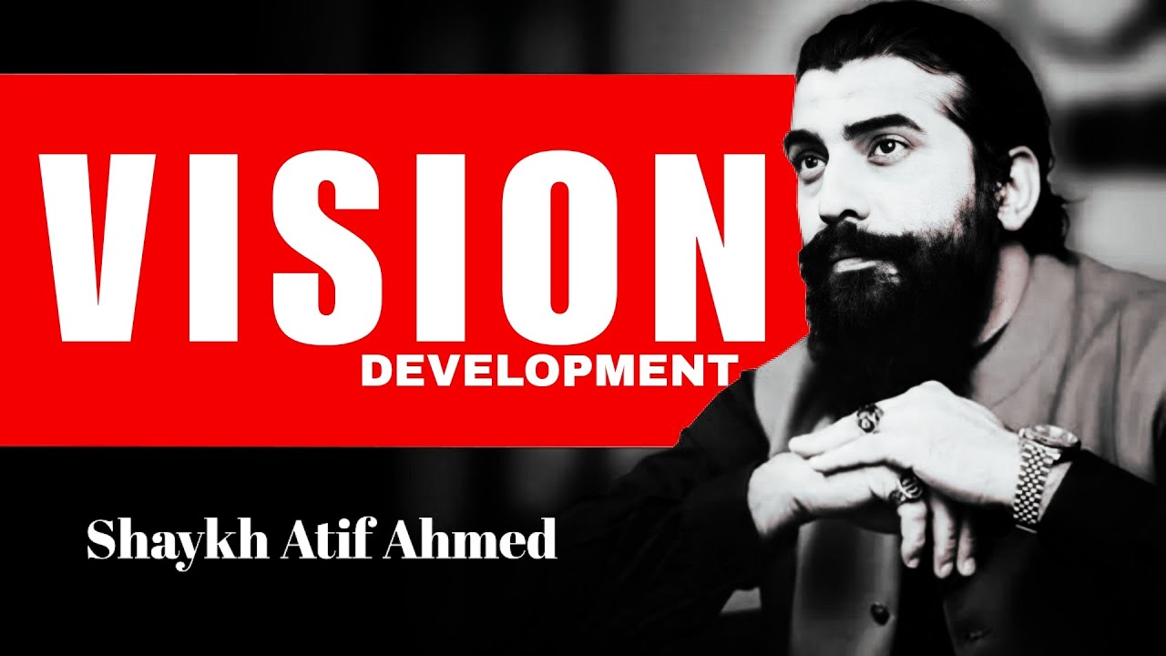 Vision Development - Sheikh Atif Ahmed - Motivational session by Shaykh Atif Ahmed - YouTube