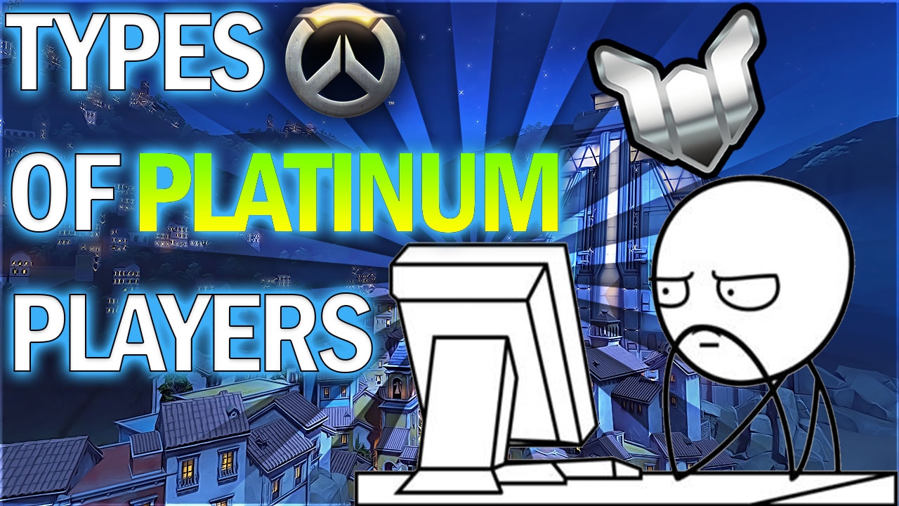 TYPES OF PLATINUM PLAYERS - OVERWATCH - YouTube