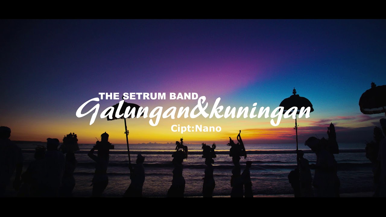 THE SETRUM BAND-GALUNGAN & KUNINGAN (OFFICIAL VIDEO LIRIK) - YouTube