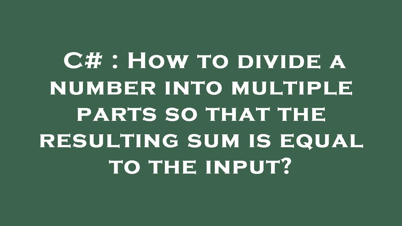 C How To Divide A Number Into Multiple Parts So That The Resulting c-how-to-divide-a-number-into-multiple-parts-so-that-the-resulting