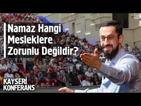 Namaz Hangi Mesleklere Zorunlu Değildir? - Kayseri Konferansı -Vazife @Mehmedyildiz