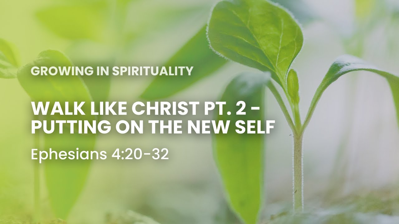 Walk like Christ pt. 2 - Putting on the New Self - 10-06-2024 - YouTube