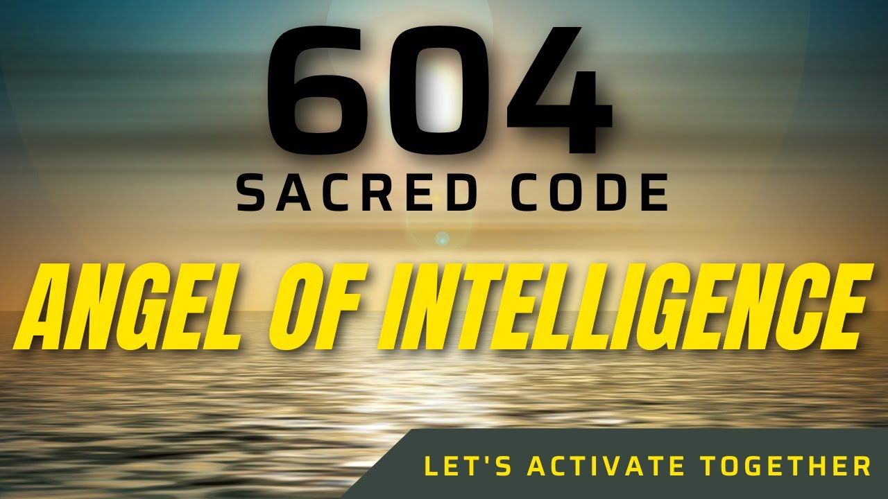 Sacred Code 604 ANGEL OF INTELLIGENCE 🙏🙏🙏 - YouTube