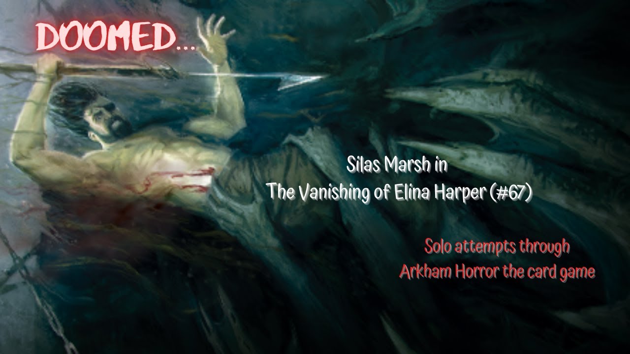 Doomed ... Arkham Horror LCG | Silas Marsh in The Vanishing of Elina ...