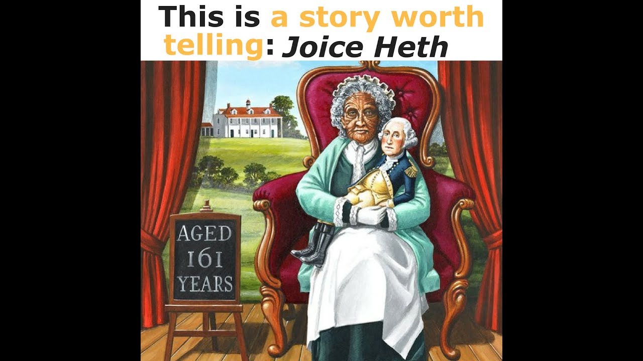 This is a story worth telling: Joice Heth - YouTube