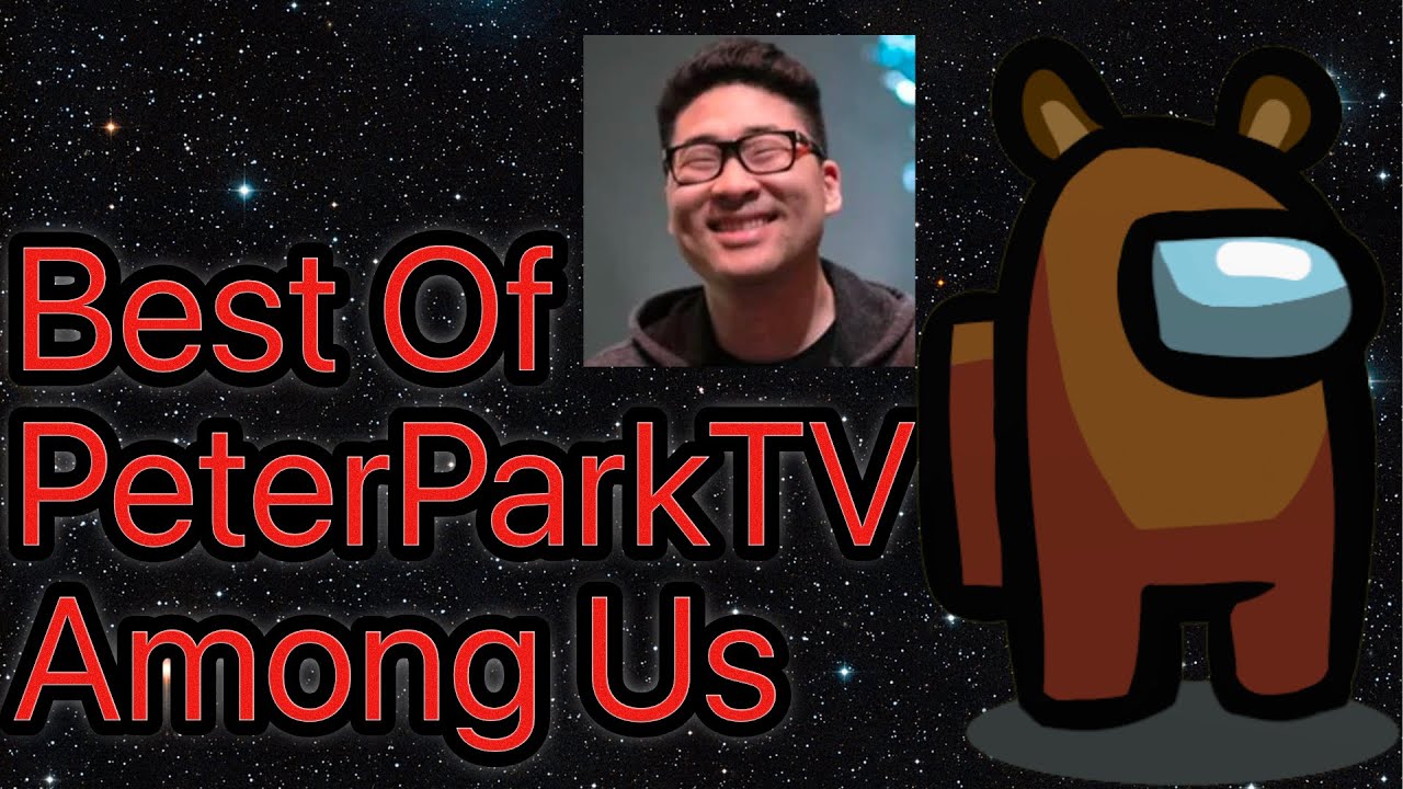 Best Of PeterParkTV Among Us - YouTube