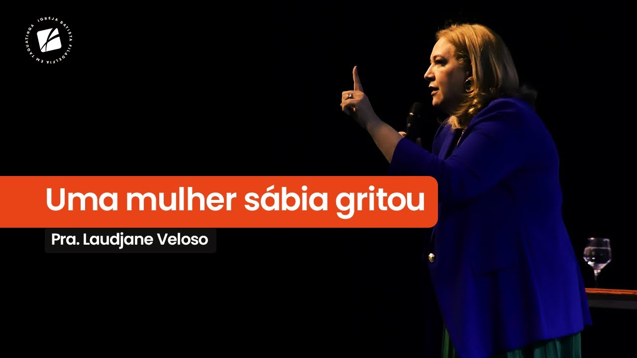Uma mulher sábia gritou - Pra. Laudjane Veloso - YouTube