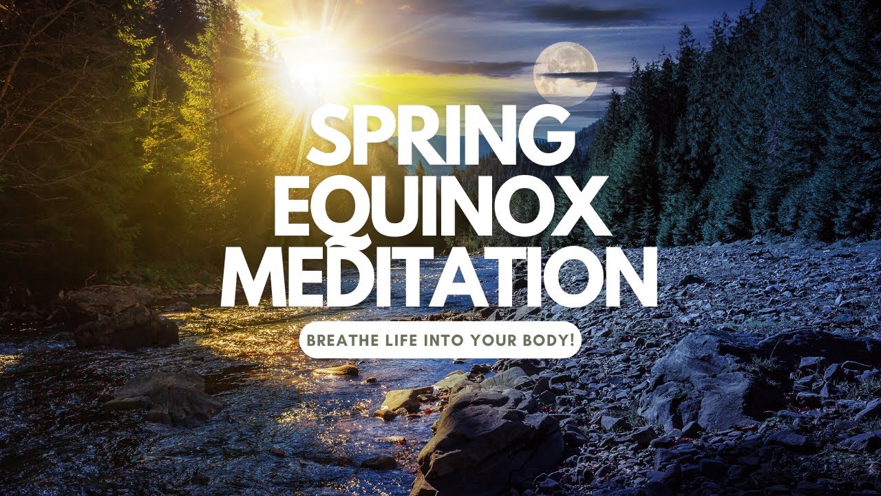 Guided Spring Equinox Meditation | Invite the Freshness of Spring into ...