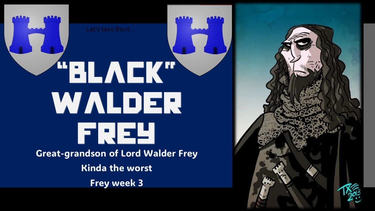 Let's Taco Bout Black Walder Frey (Asoiaf Game of Thrones Lore) - YouTube