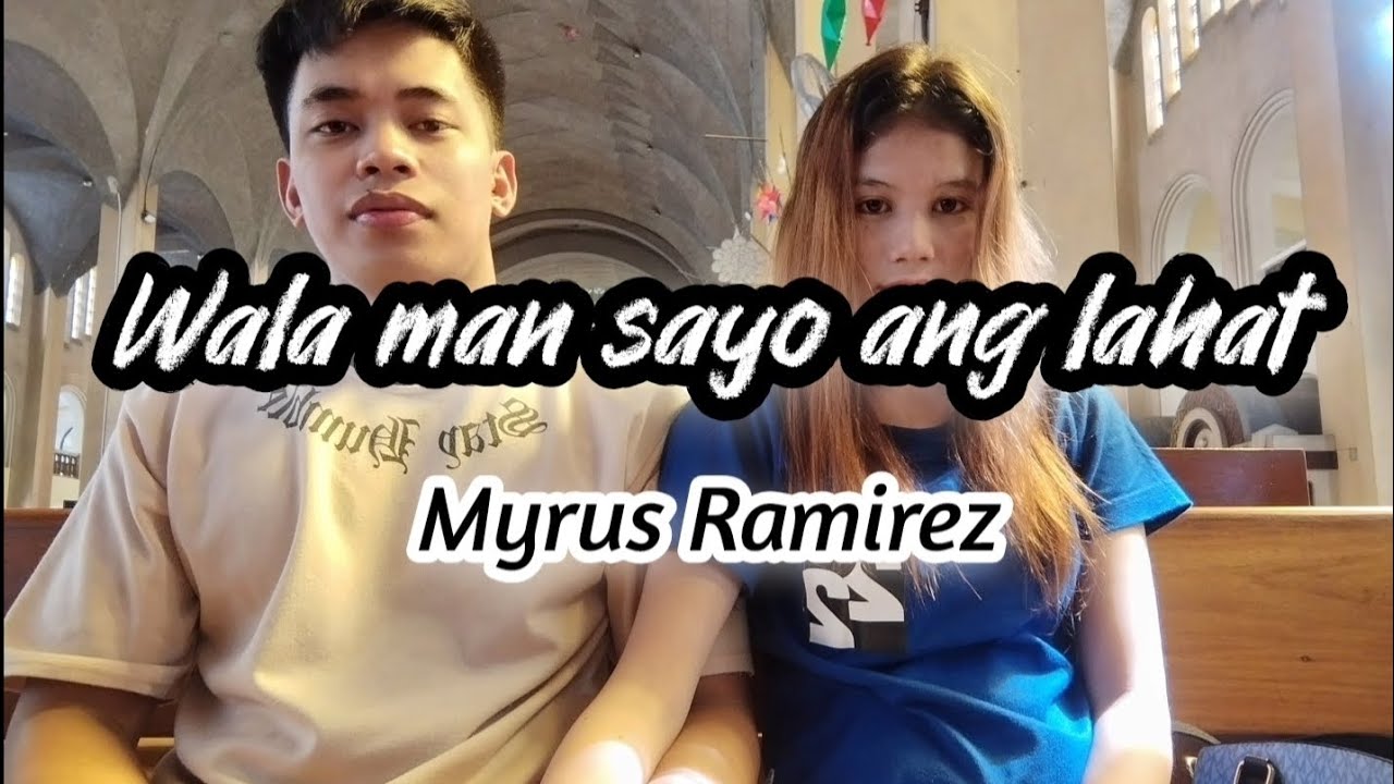 Wala Man Sa'yo Ang Lahat Lyrics by Myrus Ramirez - YouTube