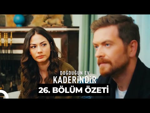 Doğduğun Ev Kaderindir 26. Bölüm Özeti
