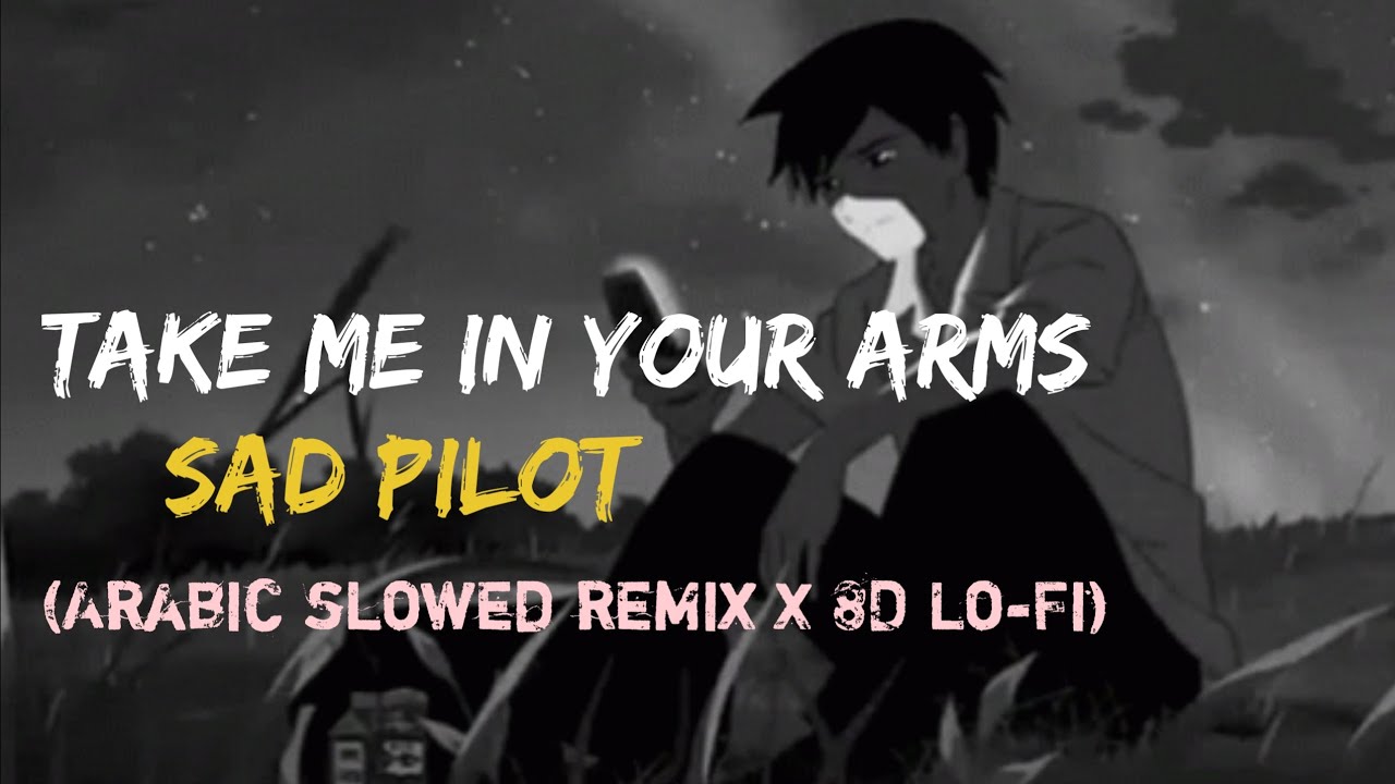 𝐓𝐚𝐤𝐞 𝐦𝐞 𝐢𝐧 𝐲𝐨𝐮𝐫 𝐚𝐫𝐦𝐬 _ 𝐒𝐚𝐝 𝐏𝐢𝐥𝐨𝐭 (𝐀𝐫𝐚𝐛𝐢𝐜 𝐒𝐥𝐨𝐰𝐞𝐝 𝐋𝐨-𝐟𝐢 𝟖𝐃 𝐌𝐮𝐬𝐢𝐜 𝐑𝐞𝐦𝐢𝐱 # ...