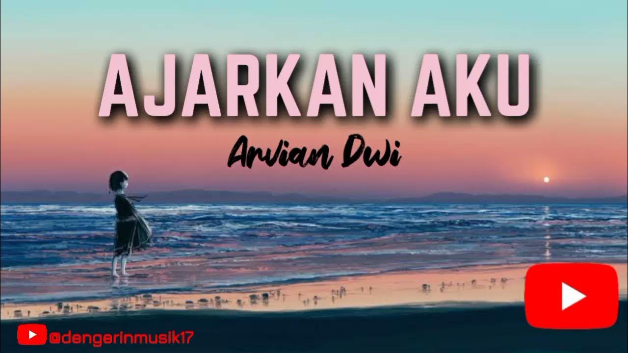 Ajarkan Aku - Arvian Dwi ( Lirik ) │ Lagu Populer - YouTube