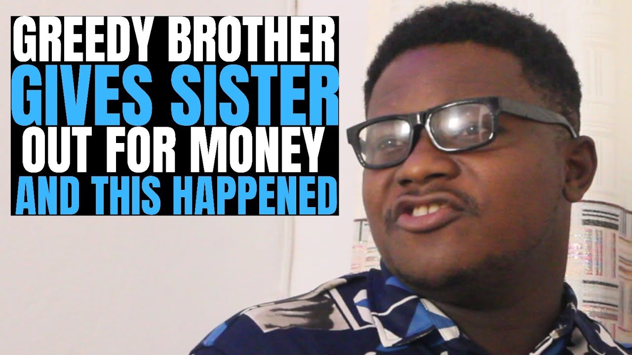 Greedy brother gives sister out for money and this happened|Brightmarn ...