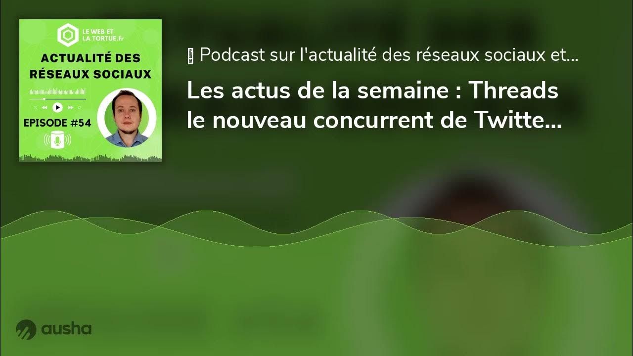 Les actus de la semaine : Threads le nouveau concurrent de Twitter créé par Meta arrive bientôt ...