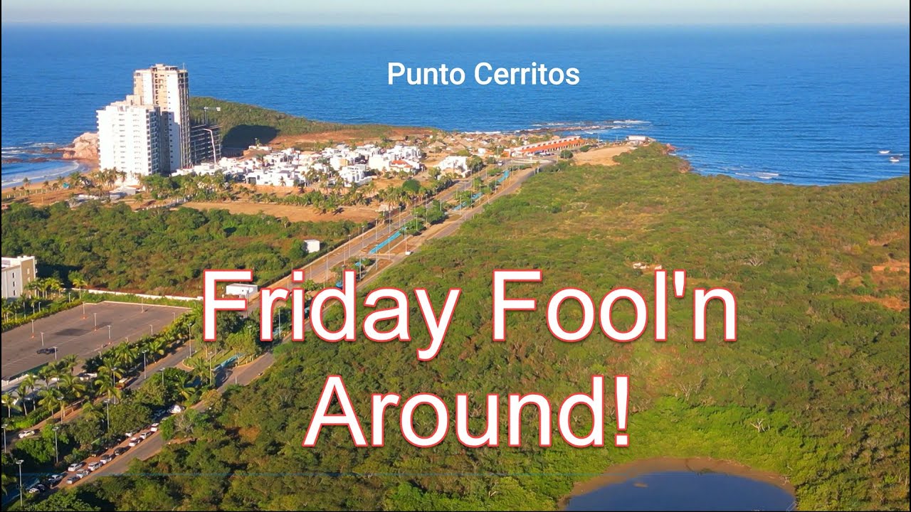 Friday Fool'n Around Episode 55 @ Punto Cerritos Mazatlan Mexico - YouTube