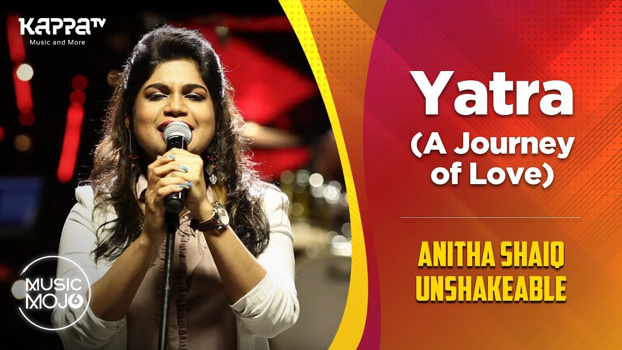 Yatra | A Journey of Love - Anitha Shaiq Unshakeable - Music Mojo ...