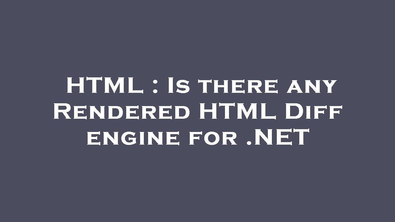 Html Is There Any Rendered Html Diff Engine For Net Youtube