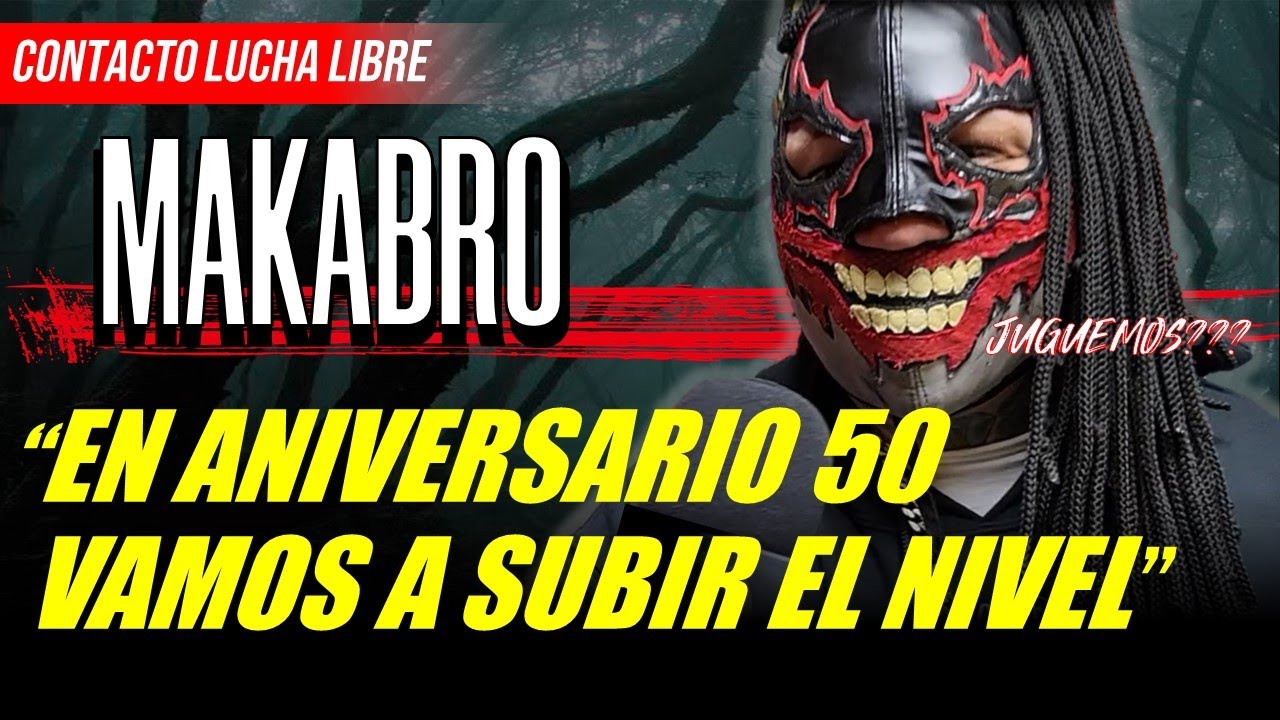 MAKABRO: "En ANIVERSARIO 50 vamos a subir el NIVEL" - YouTube