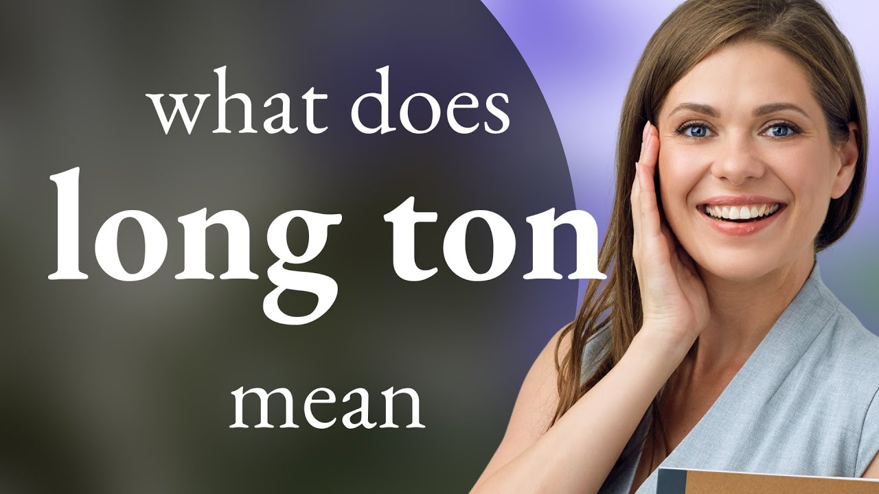 Long ton — LONG TON meaning - YouTube