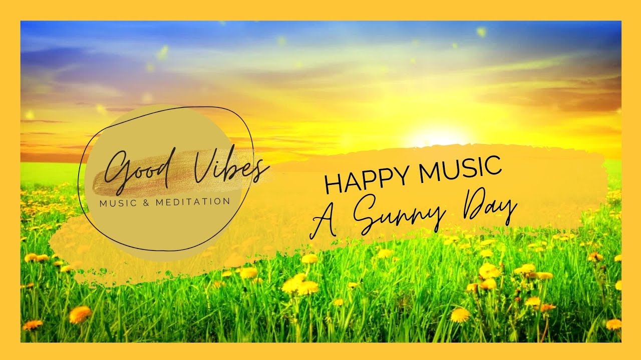 1 Hour Happy Music | Positive Morning Vibes | A Sunny Day - YouTube